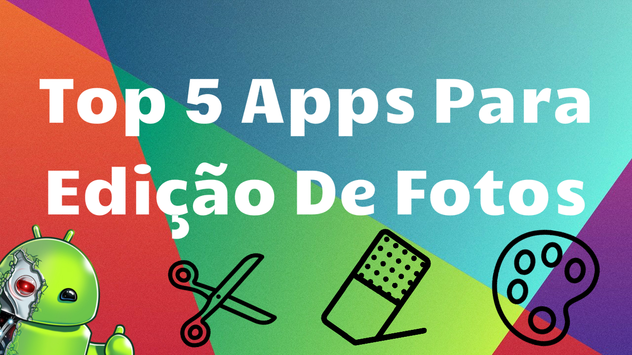 Top 5 Aplicativos Grátis Para Edição De Fotos Eu Sou Android